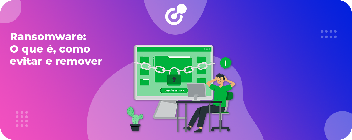 Ransomware: O que é, como evitar e remover