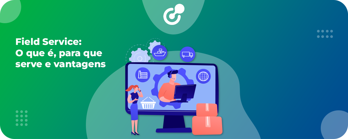 Field Service: O que é, para que serve e suas vantagens