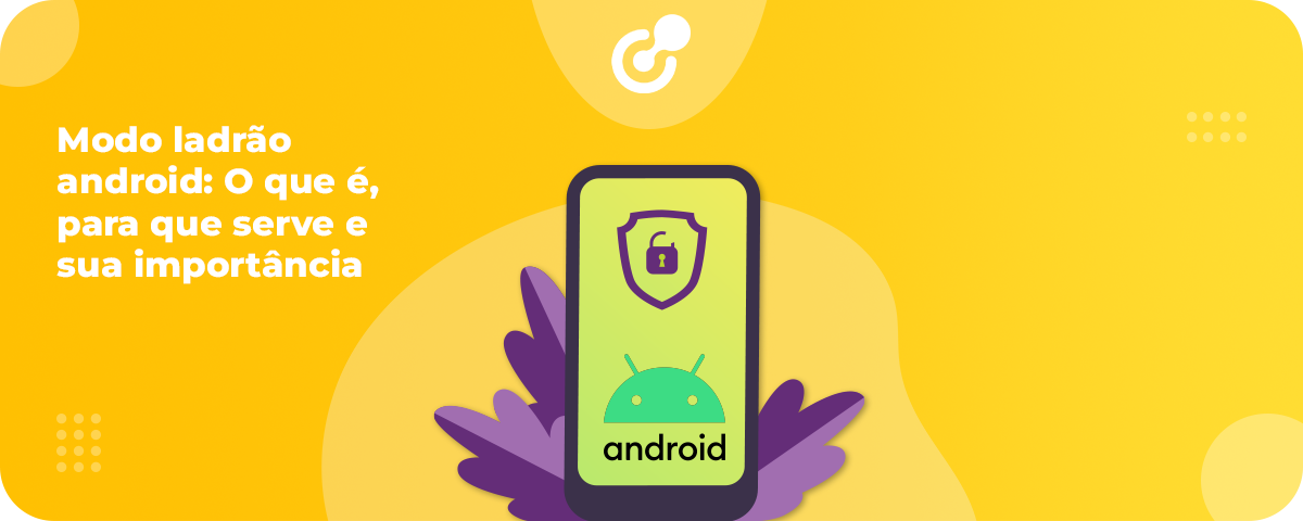 Modo ladrão Android: O que é, como funciona e importância